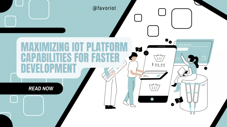 Maximizing IoT Platform Capabilities for Faster Development - favoriot
